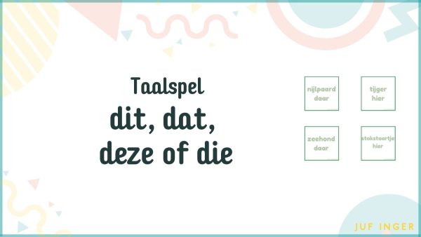 Taalspel: dit, dat, deze, die - jufinger.nl